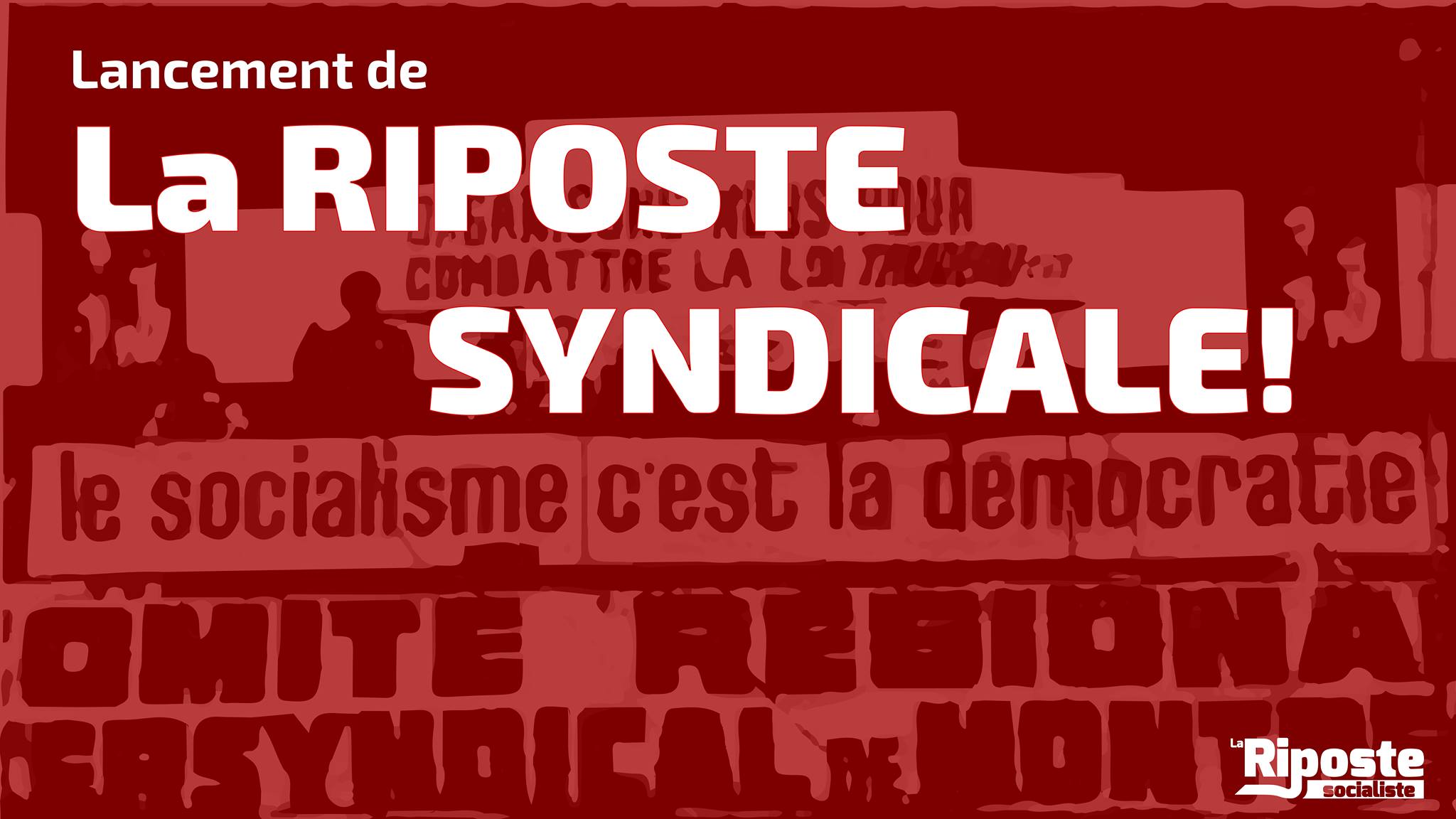 Lancement de La Riposte syndicale : Pour un mouvement ouvrier ...